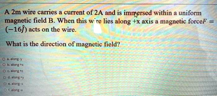 SOLVED: A 2m wire carries a current of 2A and is immersed within a ...