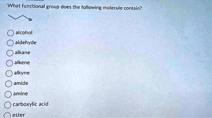 SOLVED: What functional group does the following molecule contain? Br O ...