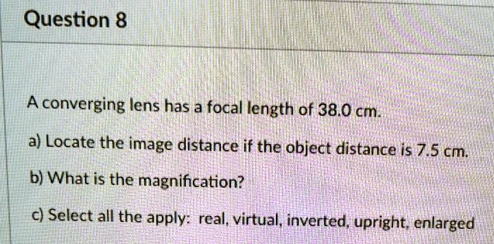 SOLVED: Question 8 A converging lens has a focal length of 38.0 cm a ...