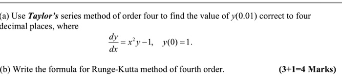 SOLVED: (a) Use Taylor'series method of order four to find - the value of >(0.01) correct to ...