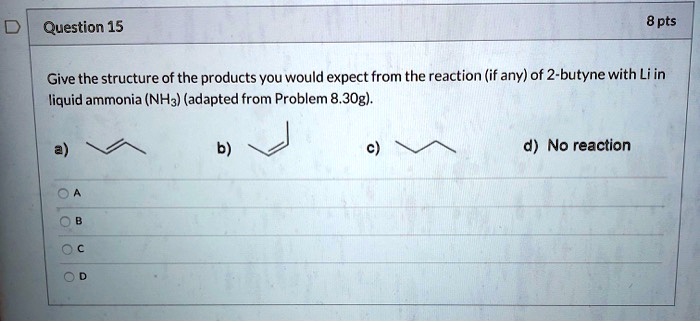 SOLVED: Question 15 8 pts Give the structure of the products you would ...