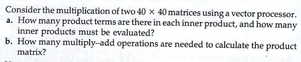 Consider the multiplication of two 40 ×40 matrices using a vector ...
