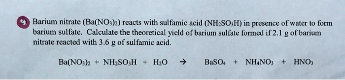 SOLVED: Barium nitrate (Ba(NO3)2) reacts with sulfamic acid (NH2SO3H ...