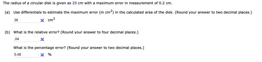 SOLVED: The radius of a circular disk is given as 29 cm with a maximum error in measurement of 0 ...