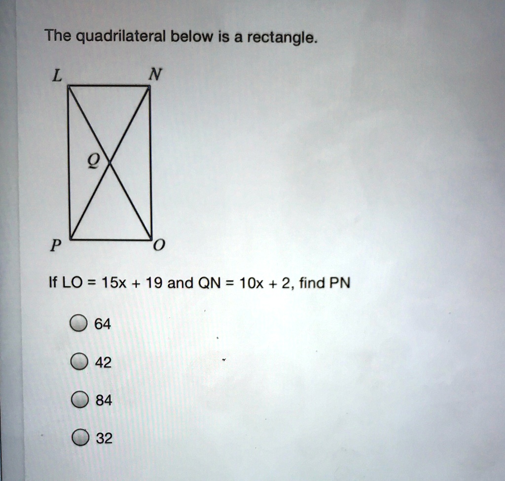 SOLVED: The quadrilateral below is a rectangle. If LO = 15x + 19 and QN ...
