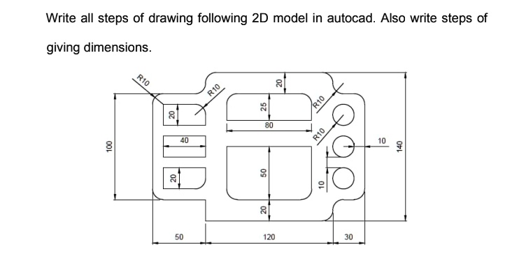 SOLVED: Write all steps for drawing the following 2D model in AutoCAD ... SOLVED: Write all steps for drawing the following 2D model in AutoCAD ...