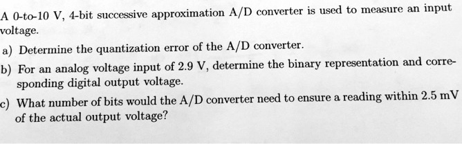 SOLVED: A 0-to-10 V, 4-bit successive approximation A/D converter is used to measure an input ...