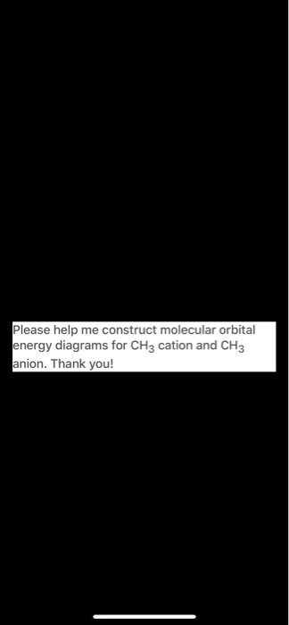 Please help me construct molecular orbital energy diagrams for CH3 ...