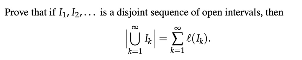 SOLVED: Prove that if I1, I2 is a disjoint sequence of open intervals, then âˆª(k=1 to âˆž) Ik ...