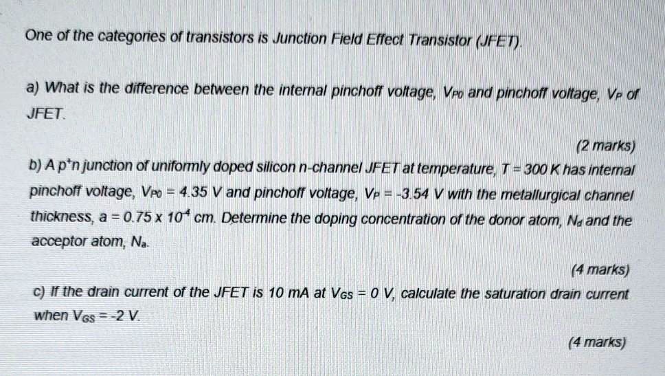 One of the categories of transistors is Junction Field Effect ...