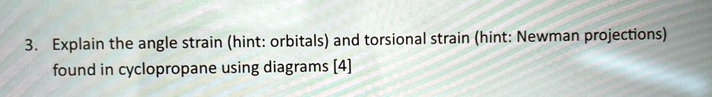 3. Explain the angle strain (hint: orbitals) and torsional strain (hint ...
