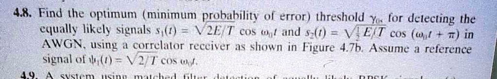SOLVED: 48. Find (he optimum (minimum probability ol error) threshold (or delecting the equally ...