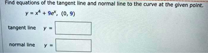 SOLVED: Find equations of the tangent line and normal line to the curve ...