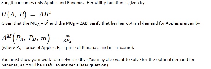 SOLVED: Sangit consumes only Apples and Bananas. Her utility function is given by U(A,B) = AB^2 ...