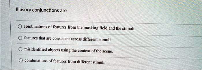 SOLVED: lllusory conjunctions are O combinations of features from the ...
