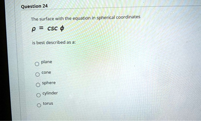 Question 24 the surface with the equation in spherical...