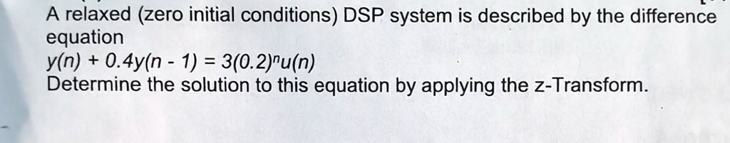 A relaxed (zero initial conditions) DSP system is described by the difference equation y(n) + 0 ...