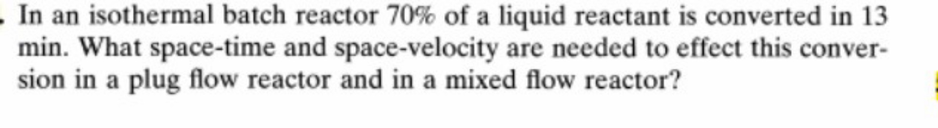 In an isothermal batch reactor 70 % of a liquid reactant is converted ...