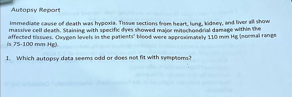 SOLVED: Autopsy Report Immediate cause of death was hypoxia. Tissue ...