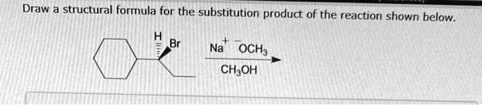 SOLVED: Draw a structural formula for the substitution product of the ...