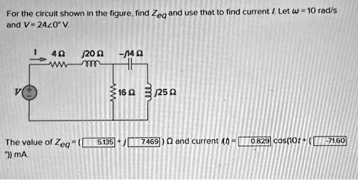 SOLVED: For the circuit shown in the figure, find Zeq and use that to find current. Let w = 10 ...