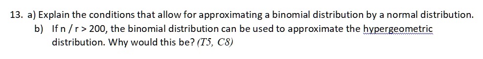 SOLVED: 13. a) Explain the conditions that allow for approximating a ... SOLVED: 13. a) Explain the conditions that allow for approximating a ...
