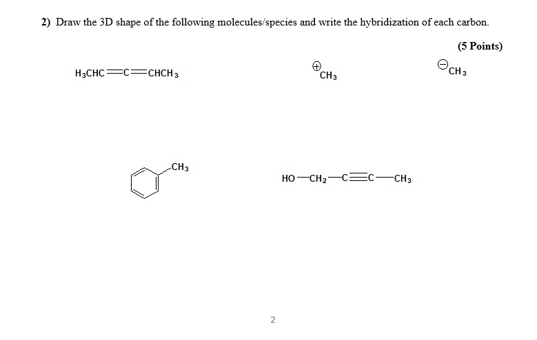 2) Draw the 3D shape of the following molecules/species and...
