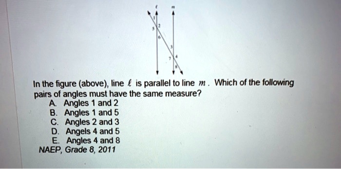 in the figure above line parallel to line which of the following pairs of angles must have the ...