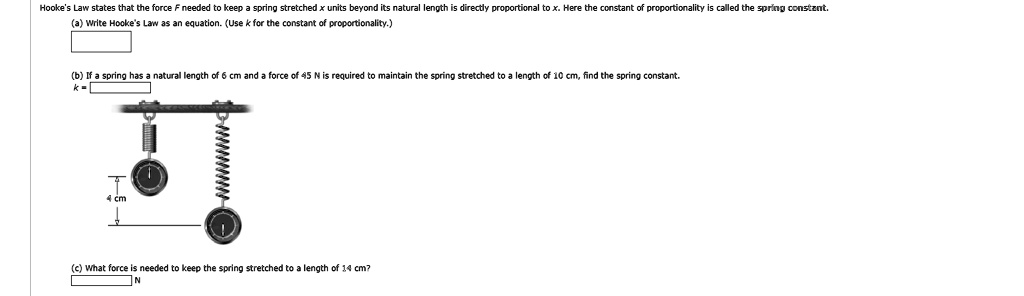 SOLVED: Texts: Hooke's Law states that the force F needed to keep a ...