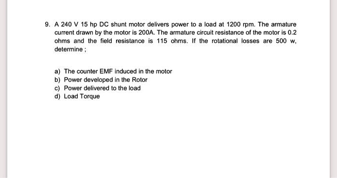 9. A 240 V 15 hp DC shunt motor delivers power to a load at 1200 rpm ...