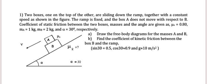 1) Two boxes, one on the top of the other, are sliding down the ramp ...