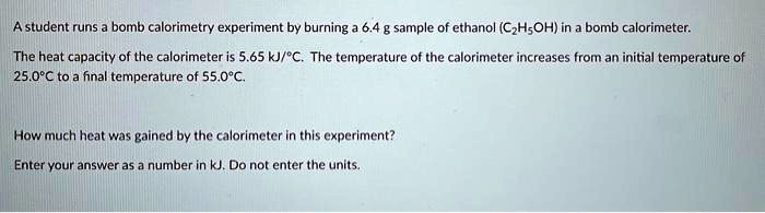 A student runs bomb calorimetry experiment by burning 64...