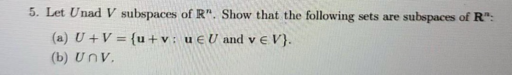 SOLVED: Let U and V be subspaces of R^n. Show that the following sets are subspaces of R^n: (a ...