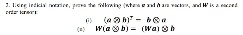 SOLVED: Using indicial notation, prove the following (where a and b are ... SOLVED: Using indicial notation, prove the following (where a and b are ...
