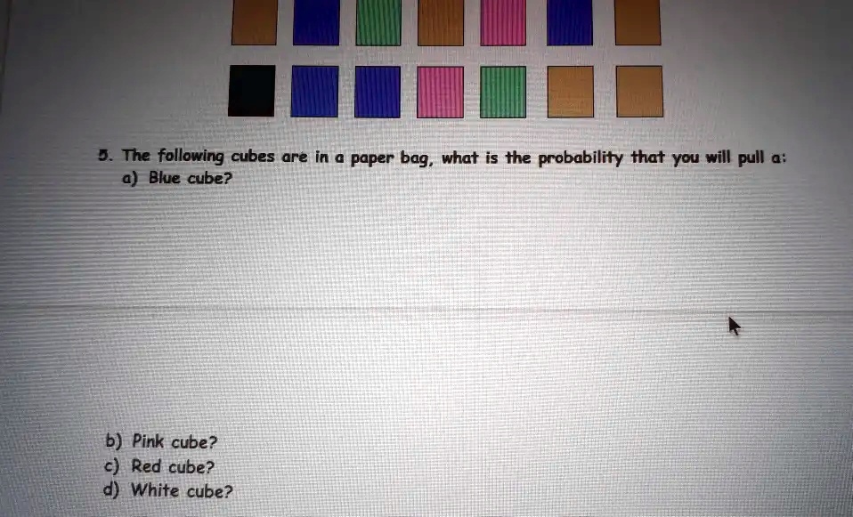 5. The following cubes are in a paper bag, what is the probability that ...