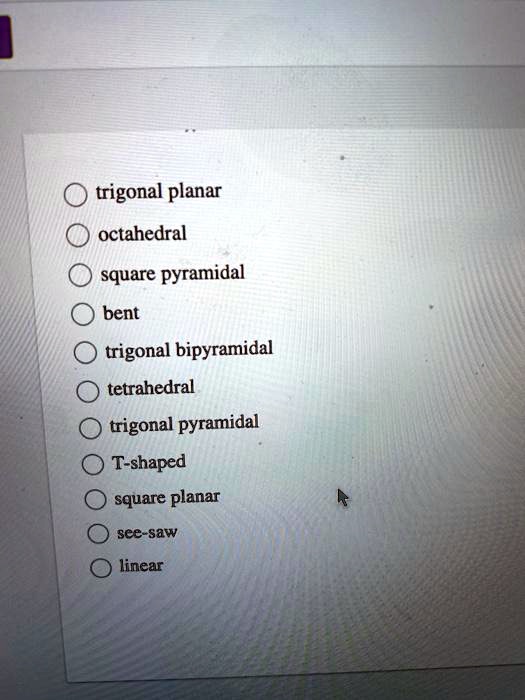 [GET ANSWER] trigonal planar octahedral square pyramidal bent trigonal ...