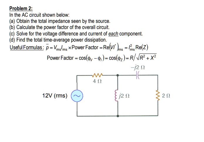 SOLVED: Problem 2: In the AC circuit shown below: (a) Obtain the total impedance seen by the ...