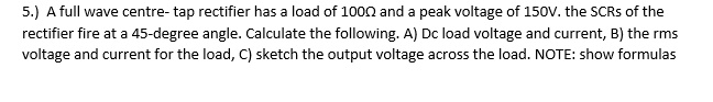 SOLVED: 5.) A full wave centre- tap rectifier has load of 100n and peak voltage of 150V. the ...
