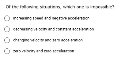 SOLVED: Of the following situations which one is impossible? Increasing ...