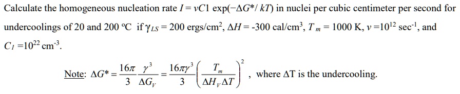SOLVED: Calculate the homogeneous nucleation rate I = vC1 exp(G*/ kT ...