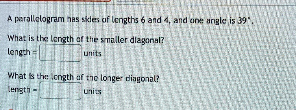 'parallelogram has sides of lengths 6 and 4, and one angle is 391 What ...
