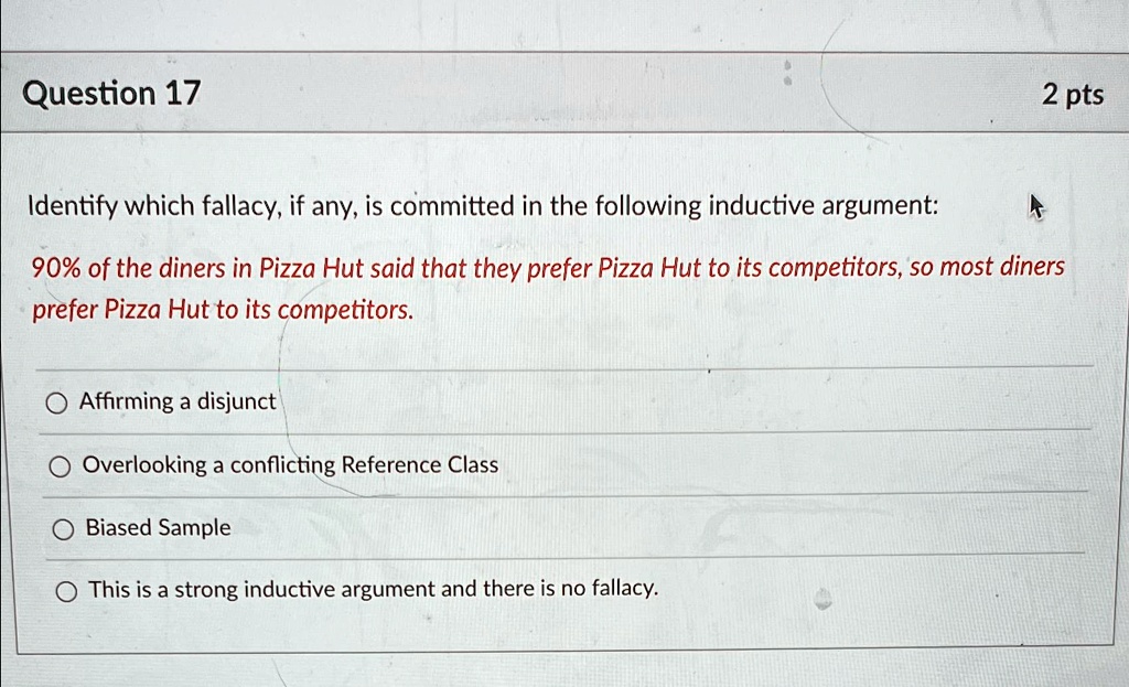 SOLVED: Question 17 2 pts Identify which fallacy, if any, is committed ... SOLVED: Question 17 2 pts Identify which fallacy, if any, is committed ...