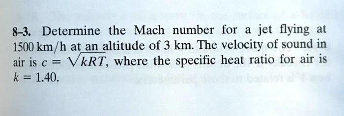 SOLVED: 8-3. Determine the Mach number for a jet flying at 1500 km/h at ...