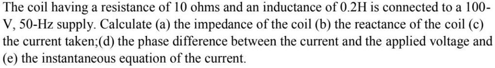 The coil having a resistance of 10 ohms and an inductance of 0.2H is ...