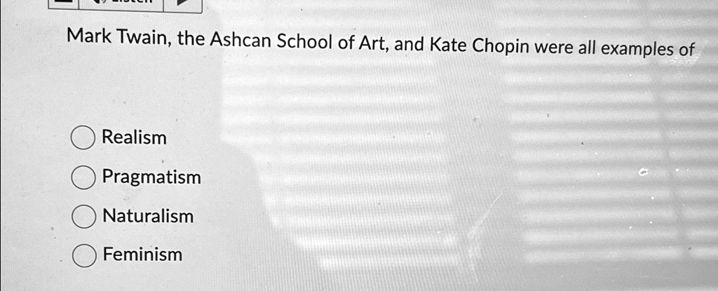 Mark Twain, the Ashcan School of Art, and Kate Chopin were all examples ...