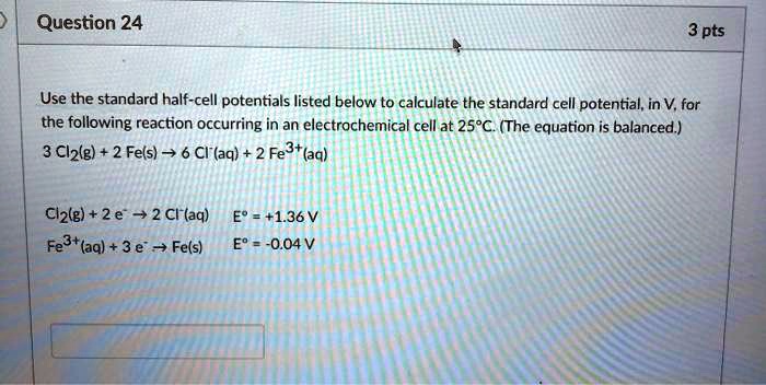 SOLVED: Question 24 3 pts Use the standard half-cell potentials listed below to calculate the ...