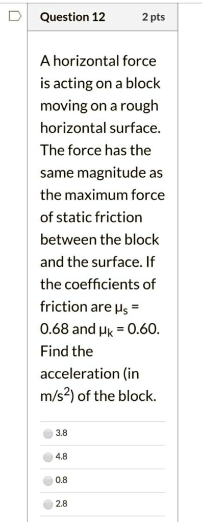 SOLVED: Question 12 2 pts A horizontal force is acting on a block moving on a rough horizontal ...