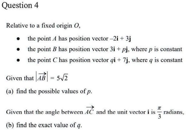 Question 4 Relative to a fixed origin O, • the point A has position vector -2i + 3j • the point ...
