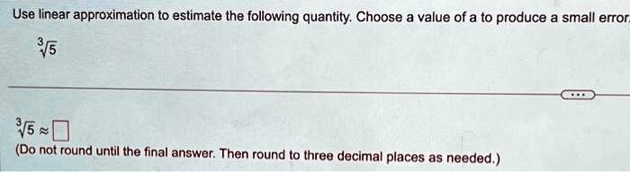VIDEO solution: Use linear approximation to estimate the following quantity.Choose a value of a ...
