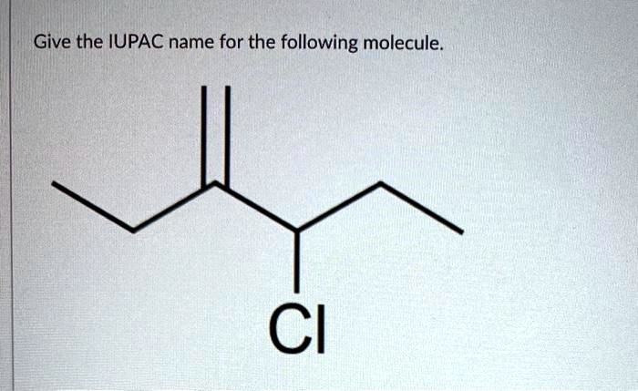 SOLVED: Give the IUPAC name for the following molecule Cl
